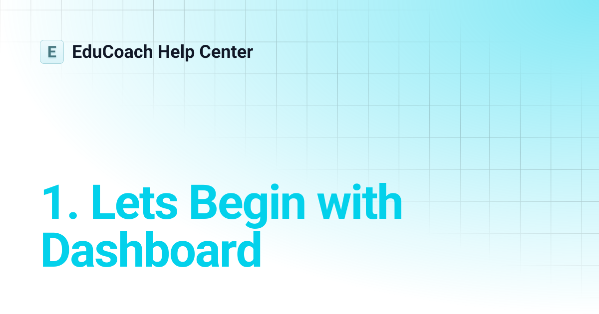 1. Lets Begin with Dashboard | EduCoach Help Center