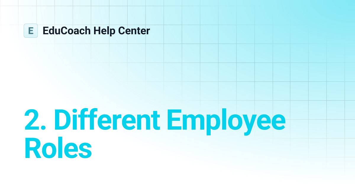 2. Different Employee Roles | EduCoach Help Center