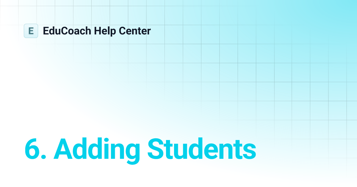 6. Adding Students | EduCoach Help Center