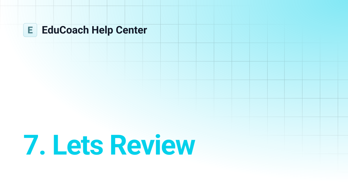 7. Lets Review | EduCoach Help Center